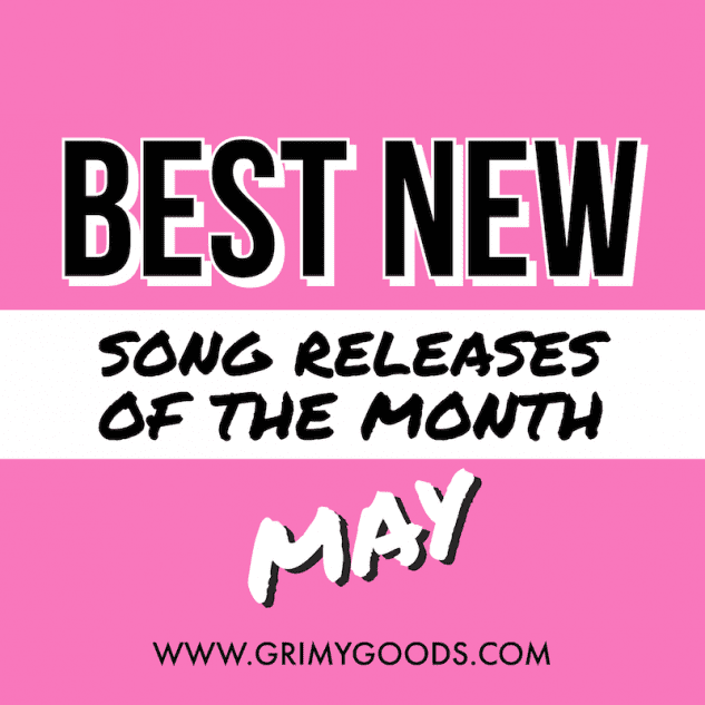 Best New Song Releases of May, 2021 - Grimy Goods